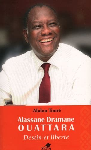 Alassane Dramane Ouattara Destin Et LibertÉ De Xxx Livre Decitre
