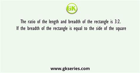 The Ratio Of The Length And Breadth Of The Rectangle Is 32 If The