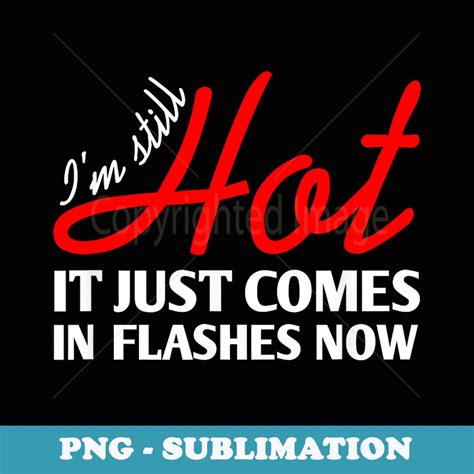 Menopause Funny Menopausal Design For Hot Creative Sublima Inspire