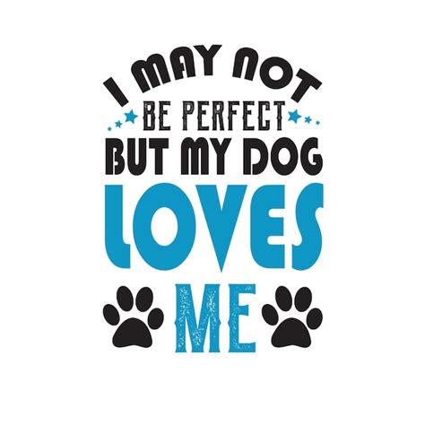 Posso Não Ser Perfeito Mas O Meu Cão Adora O Meu Desenho De T Shirt