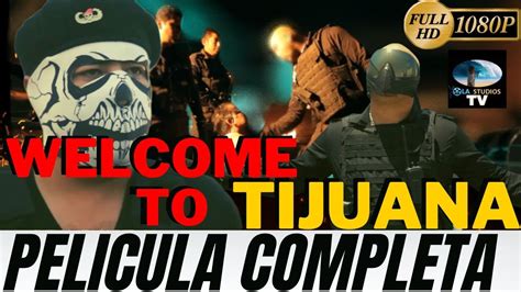 🎥 Welcome To Tijuana Pelicula Completa Narcos Ola Studios Tv 🎬