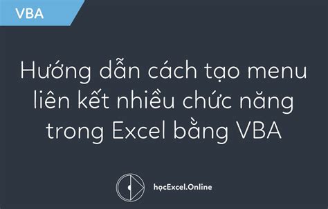 Hướng Dẫn Cách Tạo Menu Liên Kết Nhiều Chức Năng Trong Excel Bằng Vba Học Excel Online Miễn Phí