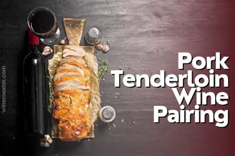 Wine Pairing With Pork Tenderloin A Tasty Guide