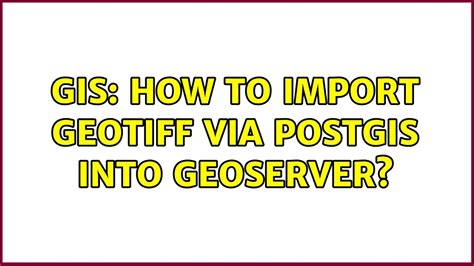 Gis How To Import Geotiff Via Postgis Into Geoserver Youtube