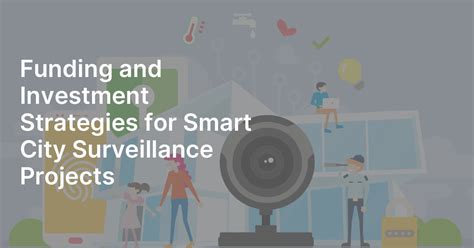 Funding And Investment Strategies For Smart City Surveillance Projects