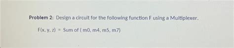 Solved Problem 2 Design A Circuit For The Following Chegg