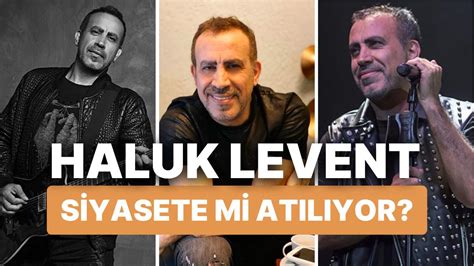 Haluk Levent Aday mı Oluyor Siyasete mi Giriyor Onedio