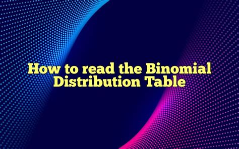 How To Read The Binomial Distribution Table