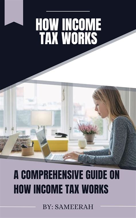 How Income Tax Works A Comprehensive Guide On How Income Tax Works