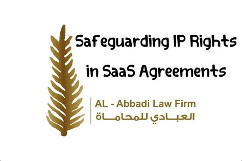 Safeguarding Ip Rights In Saas Agreements Al Abbadi Law Firm