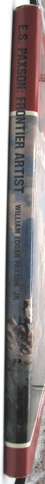 E S Paxson Frontier Artist By William Edgar Paxon Jr Hardcover 1984 First Edition