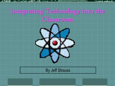 Integrating Technology Into The Classroom