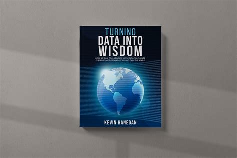 Turning Data Into Wisdom By Kevin Hanegan Or Why Throwing Money At Bi