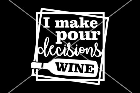 I Make Pour Decisions SVG Wine Saying Svg Wine Cut File By