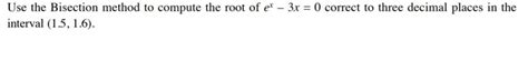 Solved Use The Bisection Method To Compute The Root Of Chegg