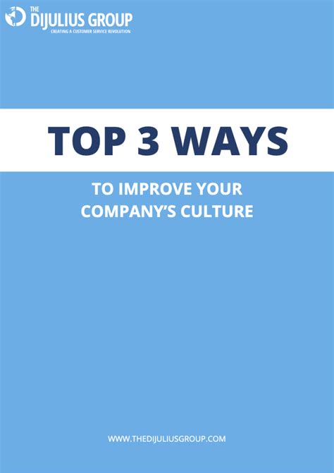 Top 3 Ways To Improve Your Companys Culture The Dijulius Group