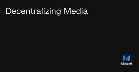 Decentralizing Media Messari