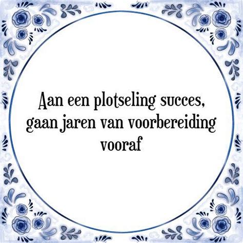 Tegeltje Met Spreuk Tegeltjeswijsheid Aan Een Plotseling Succes Gaan Jaren Van Voor Artofit