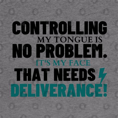 CONTROLLING MY TONGUE IS NO PROBLEM IT S MY FACE Advanced Humor