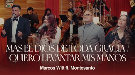 Marcos Witt Mas El Dios De Toda Gracia Quiero Levantar Mis Manos Ft