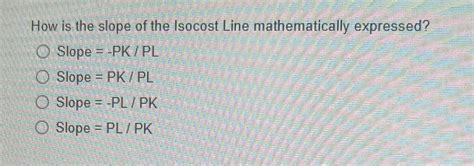 Solved How Is The Slope Of The Isocost Line Mathematically