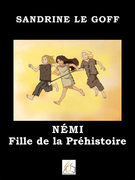 Némi Fille De La Préhistoire Par Sandrine Le Goff Leslibrairesca