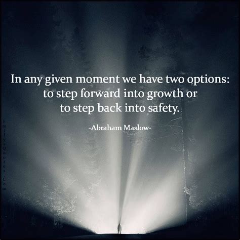 In Any Given Moment We Have Two Options To Step Forward Into Growth Or