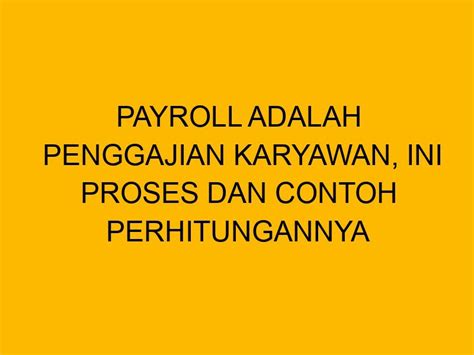 Payroll Adalah Penggajian Karyawan Ini Proses Dan Contoh Perhitungannya