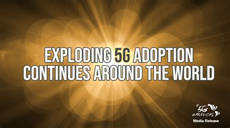 Exploding 5g Adoption Continues Around The World 5g Americas