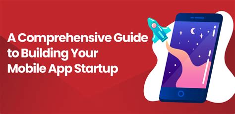 A Comprehensive Guide To Building Your Mobile App Startup