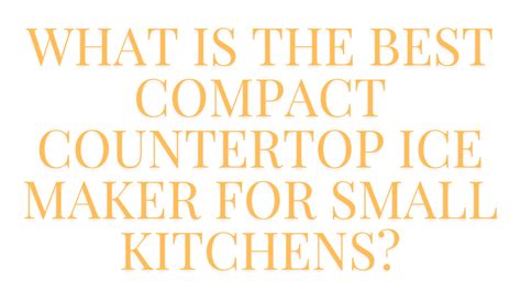 What Is The Best Compact Countertop Ice Maker For Small Kitchens