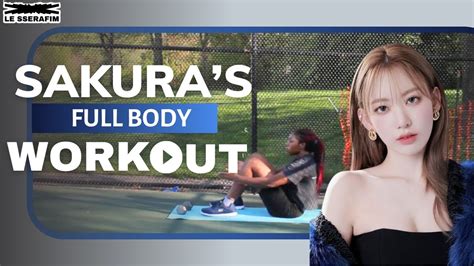 Le Sserafim Sakura Full Body Workout Get Fit Like A Kpop Idol Youtube