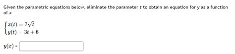 solved given the parametric equations below eliminate the