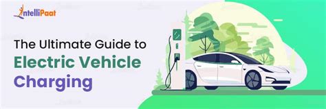 Electric Vehicle Charging A Step By Step Guide Intellipaat