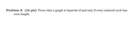 Solved Problem 6 10 Pts Prove That A Graph Is Bipartite If And Only