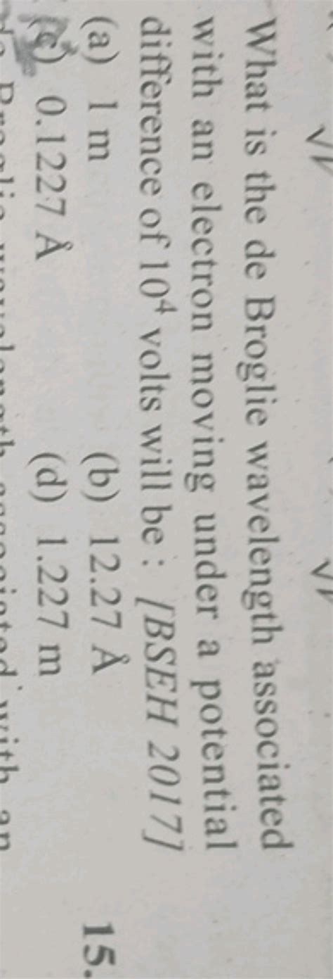 What Is The De Broglie Wavelength Associated With An Electron Moving Unde