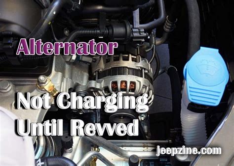 Alternator Not Charging Until Revved A Comprehensive Guide Jeepzine