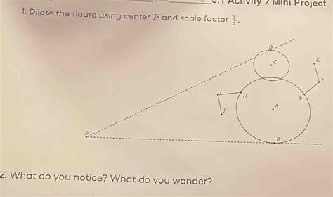 3 1 Activity 2 Mini Project 1 Dilate The Figure Using Center P And Scale Factor 1 2 [algebra]