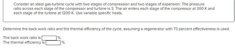 Solved Consider An Ideal Gas Turbine Cycle With Two Stages Chegg