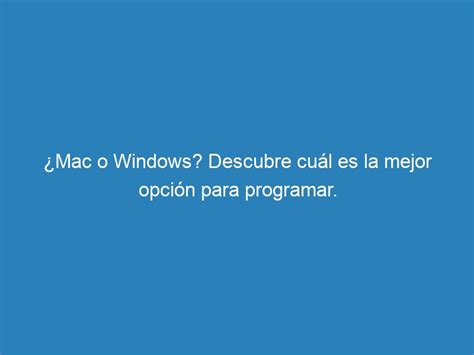 Mac o Windows Descubre cuál es la mejor opción para programar mecna