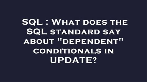 SQL What Does The SQL Standard Say About Dependent Conditionals In