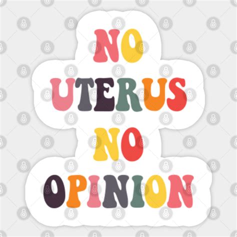 No Uterus No Opinion Feminist Sticker TeePublic