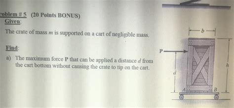 Solved Given The Crate Of Mass M Is Supported On A Cart Of Chegg