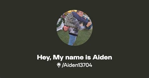 Hey My Name Is Aiden Instagram Tiktok Linktree