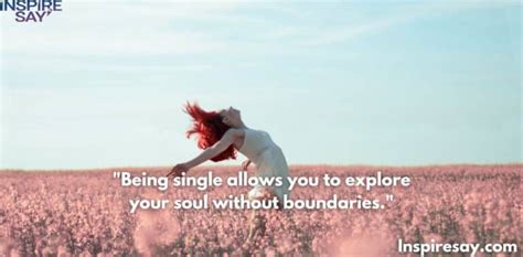 Being Single Quotes To Light Up Your Single Journey Inspire Say
