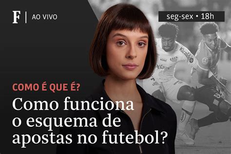 Tv Folha Como Funciona O Esquema De Apostas No Futebol 18052023