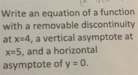 Solved Write An Equation Of A Function With A Removable Discontinuity At X 4 A Vertical