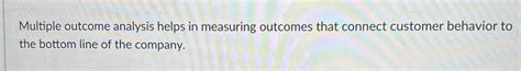 Solved Multiple Outcome Analysis Helps In Measuring Outcomes