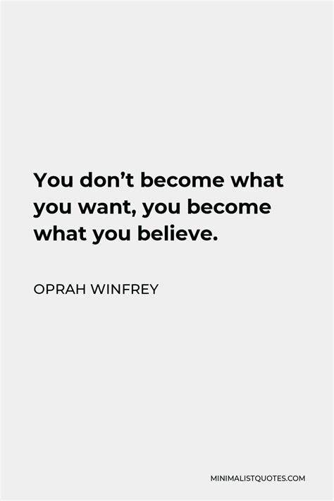 Oprah Winfrey Quote You Dont Become What You Want You Become What