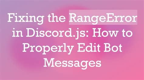 Fixing The Rangeerror In Discordjs How To Properly Edit Bot Messages Youtube
